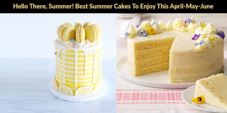 Hello There, Summer! Best Summer Cakes To Enjoy This April-May-June ...